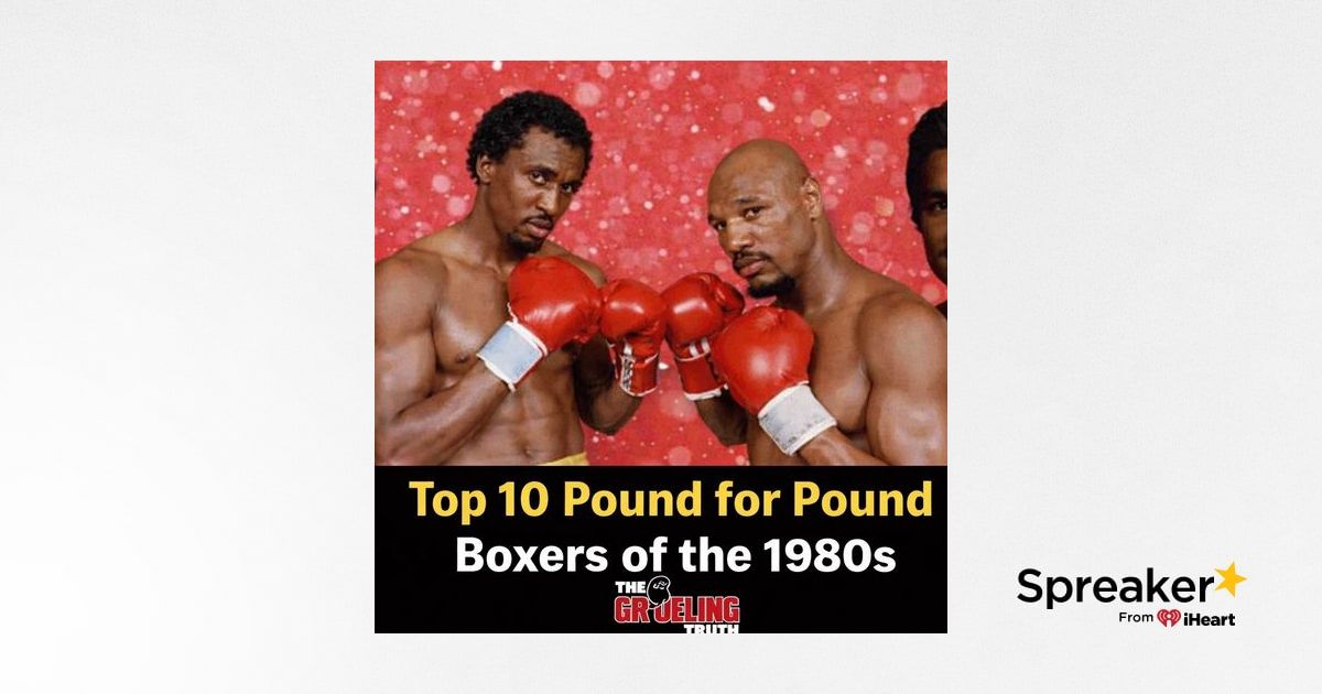 Boxing History 101: Top 10 Pound for Pound Boxers of the 1980s