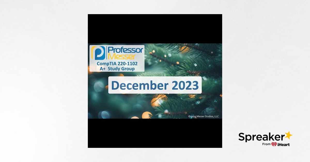 Professor Messer's CompTIA 220-1102 A+ Study Group - December 2023 Professor Messer's CompTIA 220-1102 A+ Study Group - December 2023