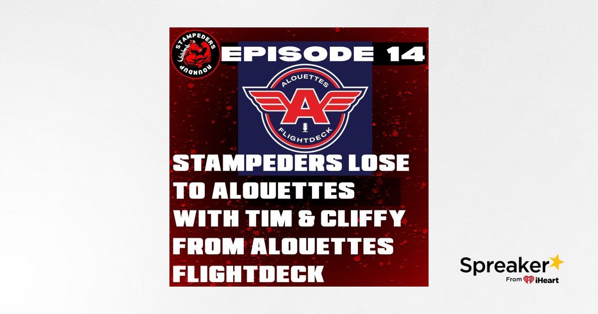 Episode 14 - Stampeders Lose to Montreal Alouettes with Tim & Cliffy ...