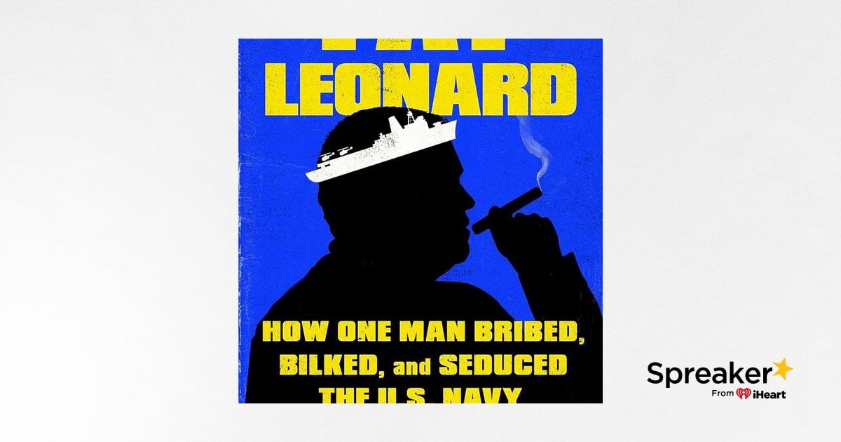 Episode 690: Fat Leonard, with Craig Whitlock