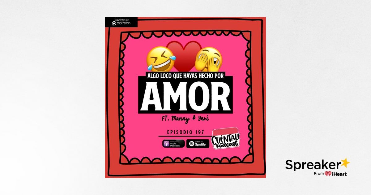 197. Algo LOCO que hayas hecho por AMOR (Ft. Manny & Yeri)