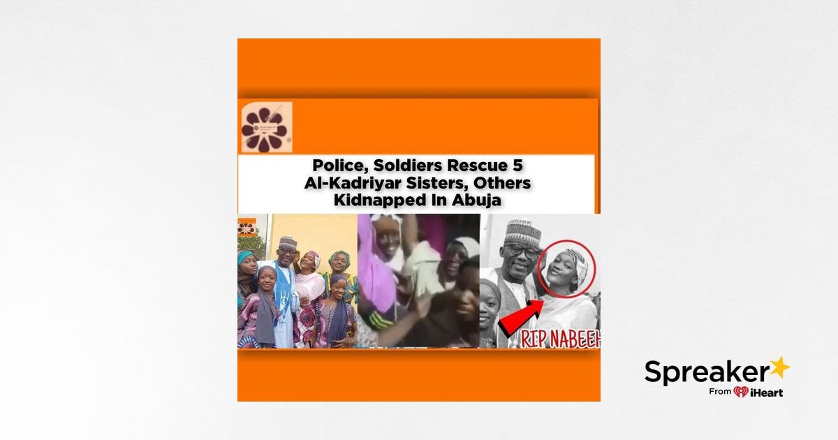 Police, Soldiers Rescue 5 Al-Kadriyar Sisters, Others Kidnapped In ...