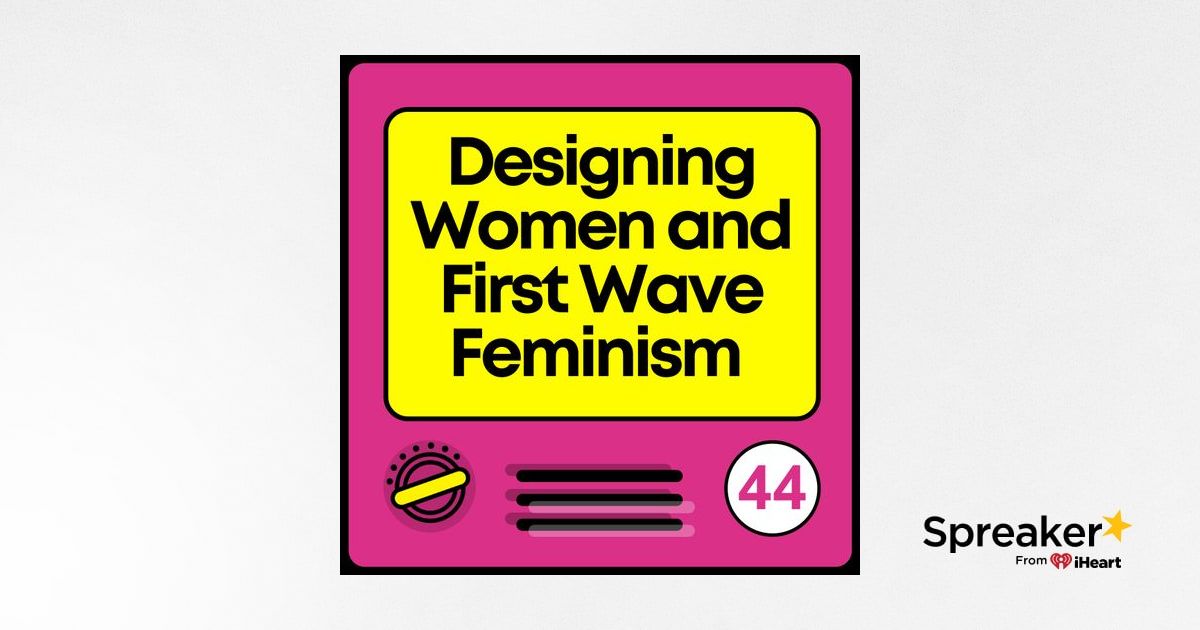 Designing Women and First Wave Feminism | 90’s TV Babies