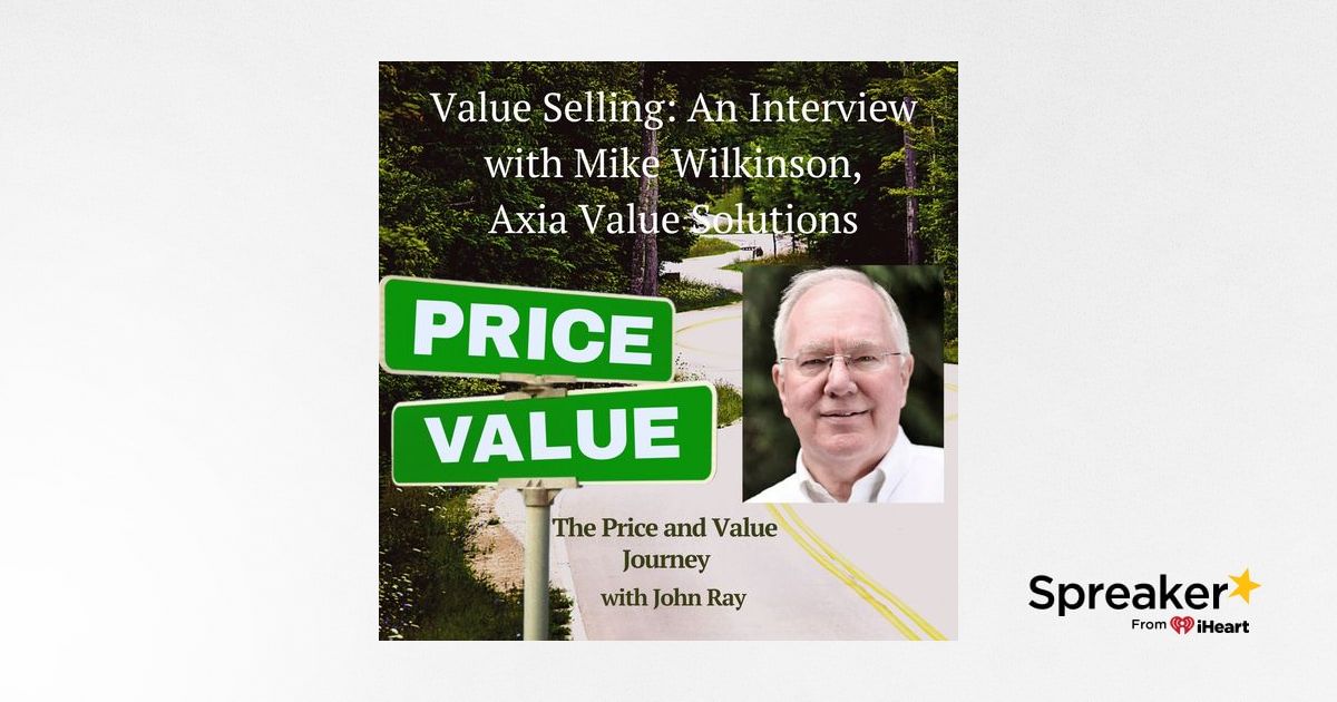 Value Selling: An Interview with Mike Wilkinson, Axia Value Solutions