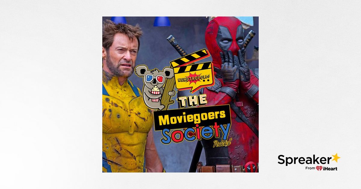 Deadpool & Wolverine: - Moviegoers Society Ep #50