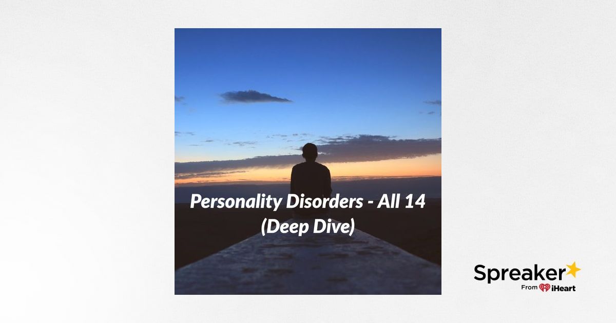 Personality Disorders - All 14 (Deep Dive)