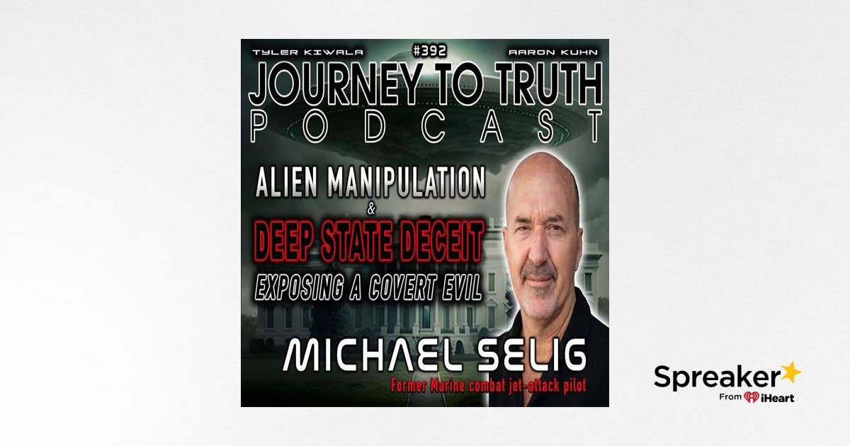 EP 392 | Ex Marine: Michael Selig | Alien Manipulation & Deep State ...