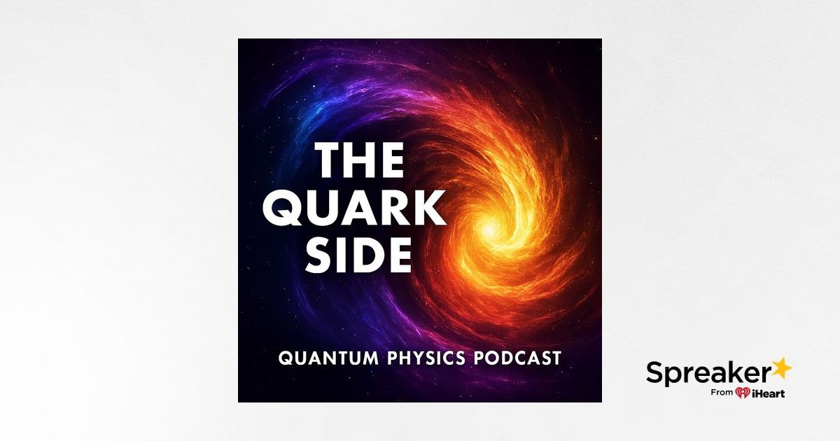 The Quark Side - Quantum Physics Podcast