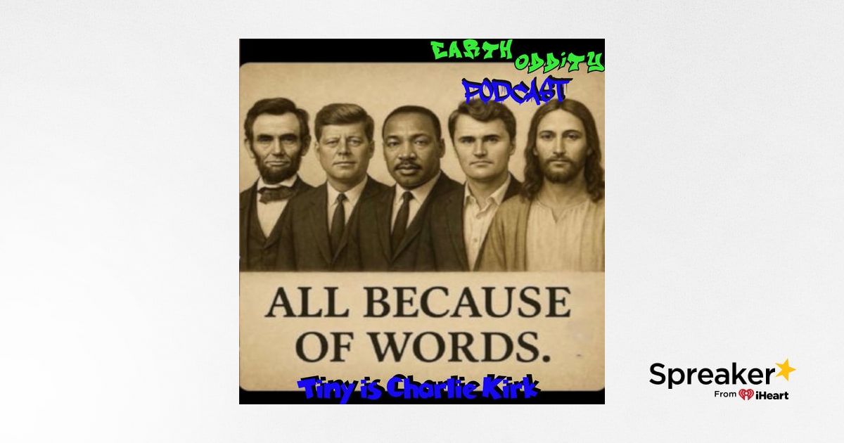 Earth Oddity 331: Tiny is Charlie Kirk