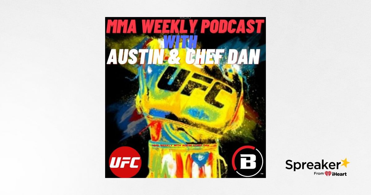 MMA WEEKLY WITH AUSTIN & CHEF DAN UFC BELLATOR COMBAT SPORTS