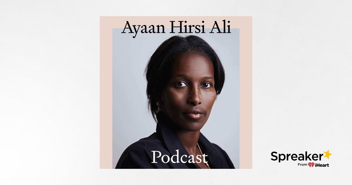 The Ayaan Hirsi Ali Podcast