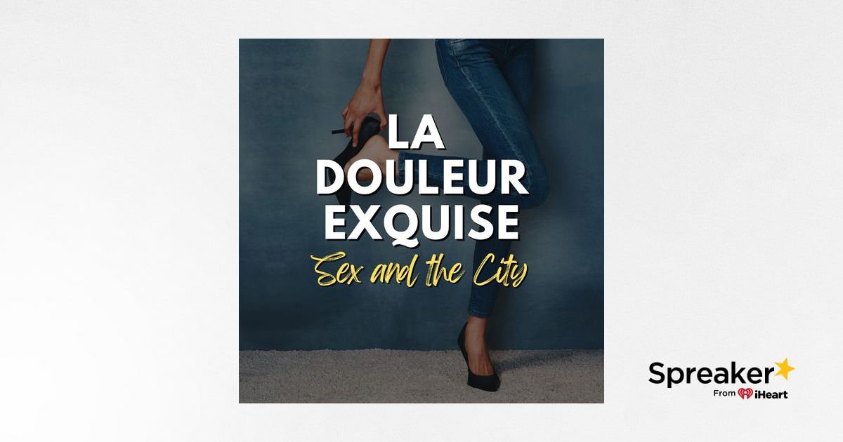 La Douleur Exquise Sex And The City