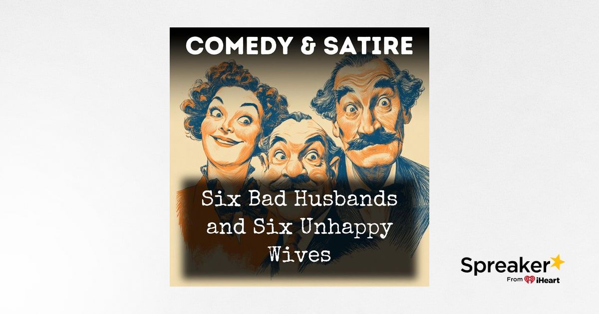 Six Bad Husbands and Six Unhappy Wives