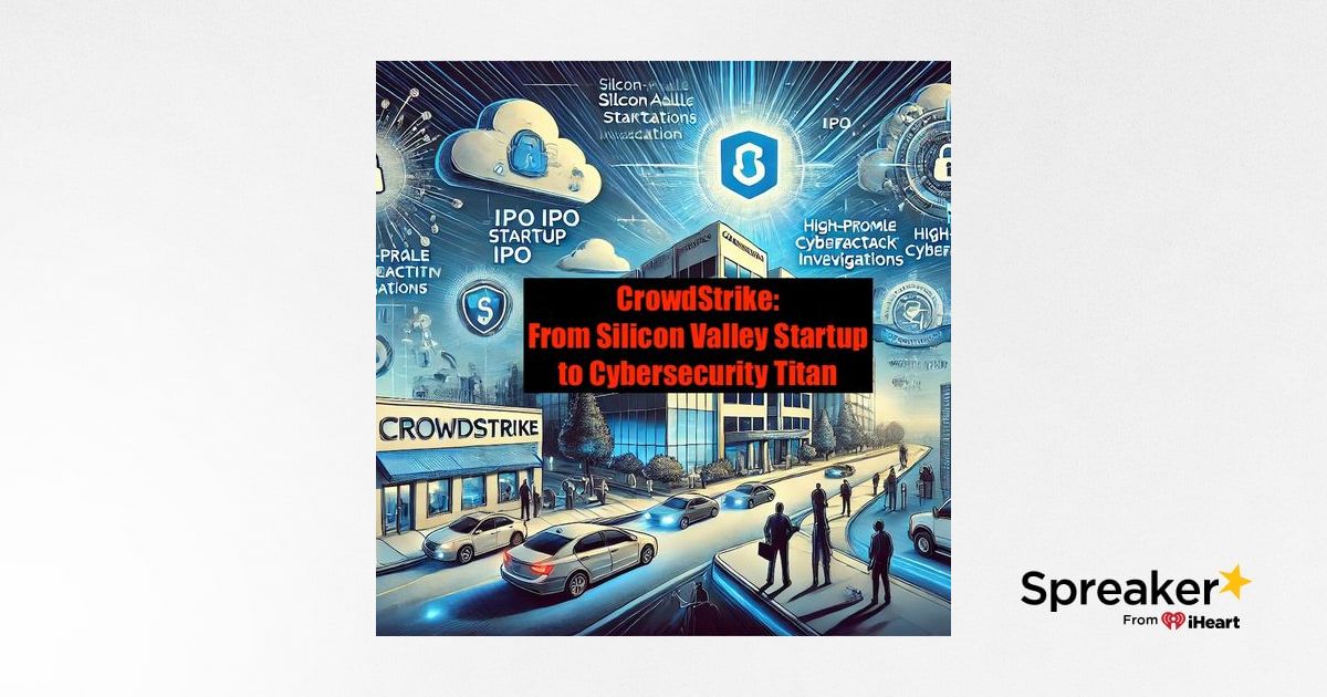 Crowdstrike: From Silicon Valley Startup to Cybersecurity Titan