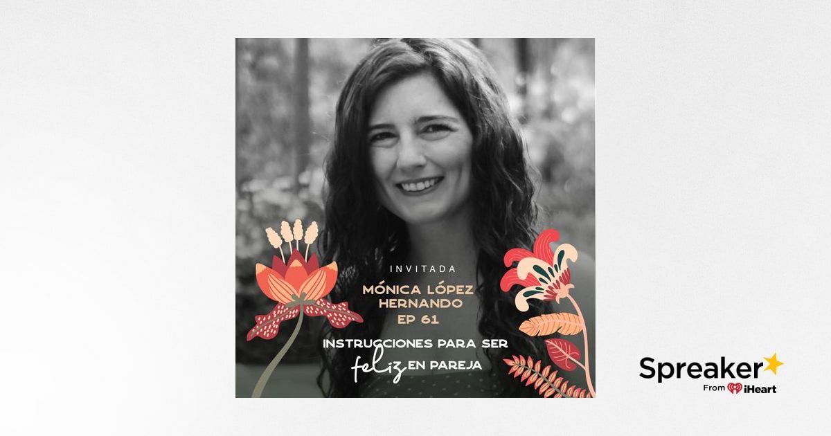 EP061 Ser feliz en pareja - Mónica López -Autora - María José Ramírez ...