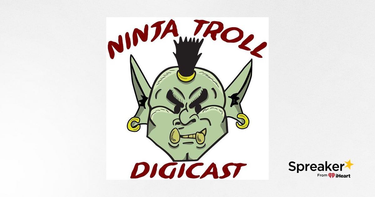 The Ninja Troll Digicast 7/22/2015