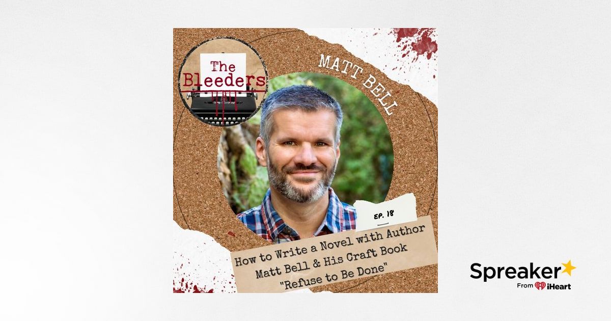 How to Write a Novel with Author Matt Bell & His Craft Book "Refuse to ...