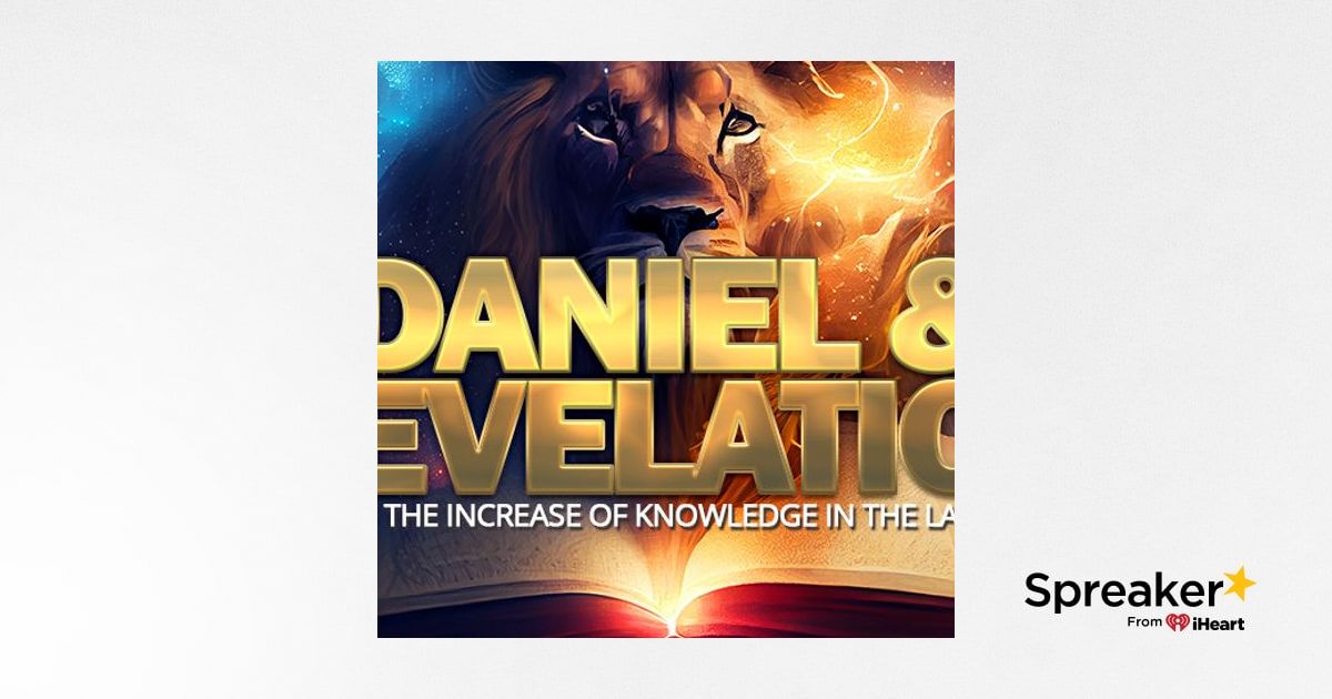 Daniel & Revelation Part #3: And Knowledge Shall Be Increased