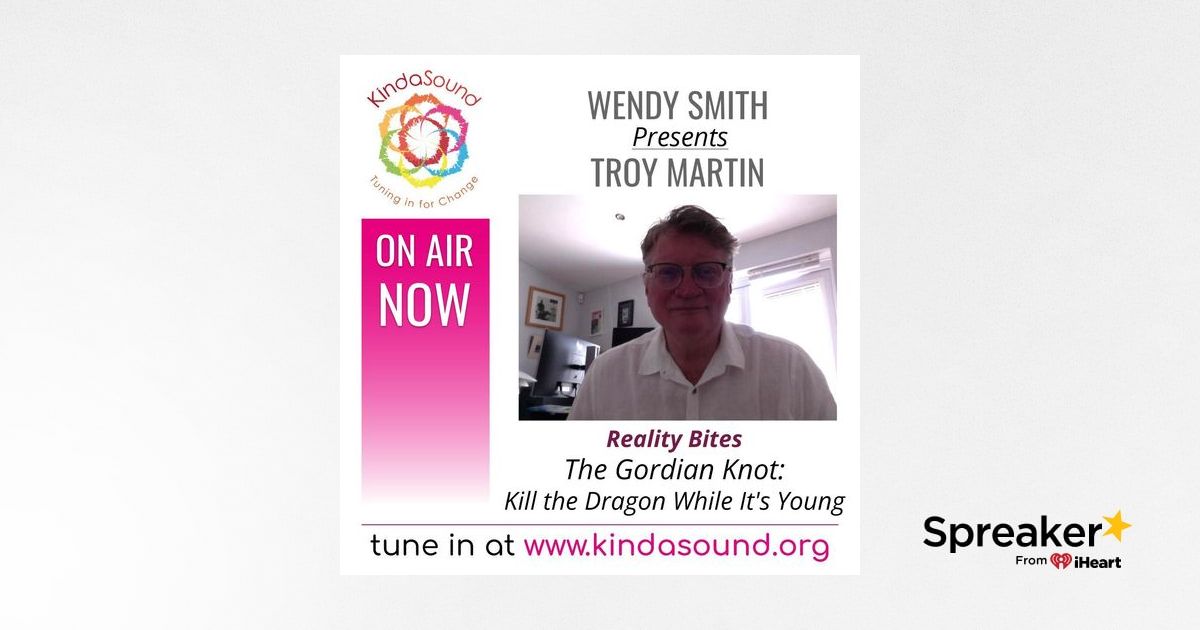 The Gordian Knot: Kill the Dragon While It's Young | Troy Martin Pt. 4 ...