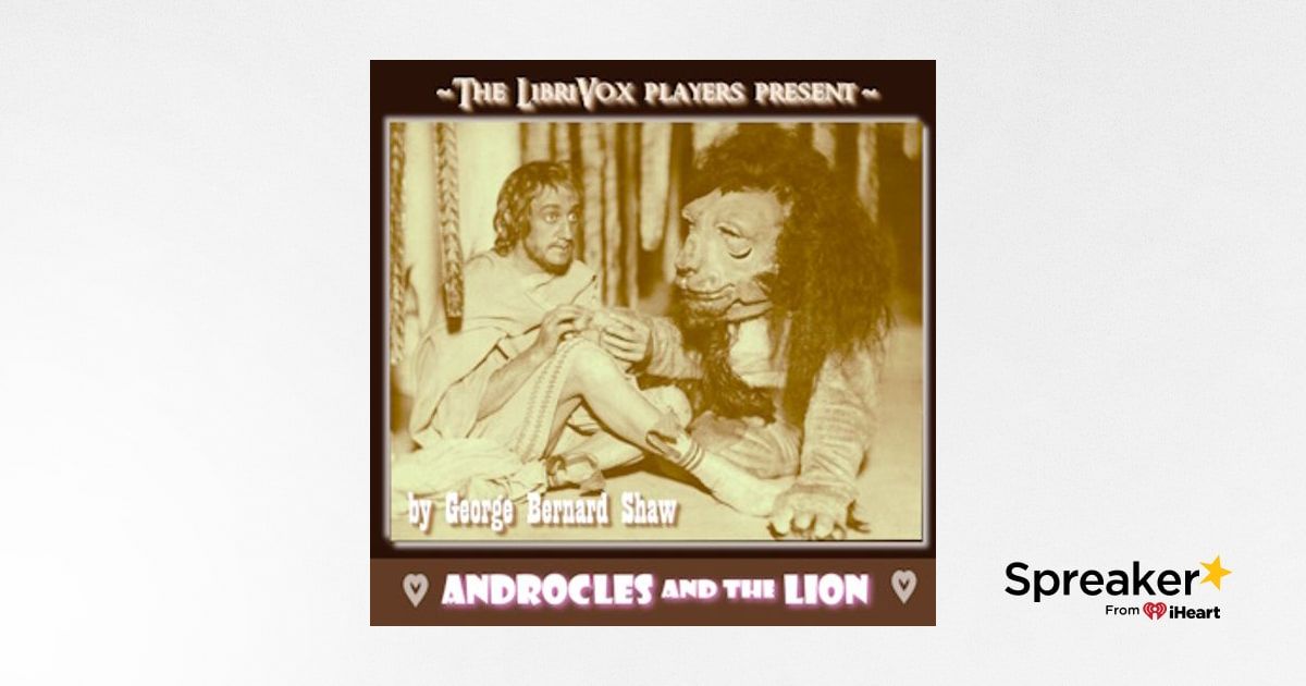 Androcles and the Lion by George Bernard Shaw (1856 - 1950)