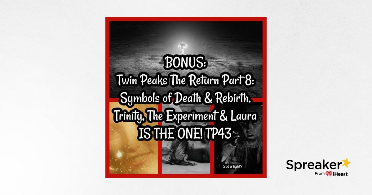 BONUS: Twin Peaks The Return Part 8: Symbols of Death & Rebirth ...