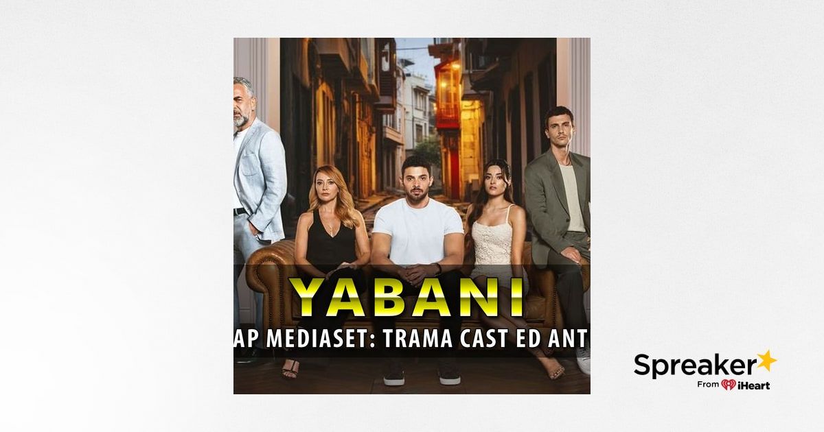 Yabani, La Nuova Soap Turca Mediaset: Trama Cast Ed Anticipazioni!