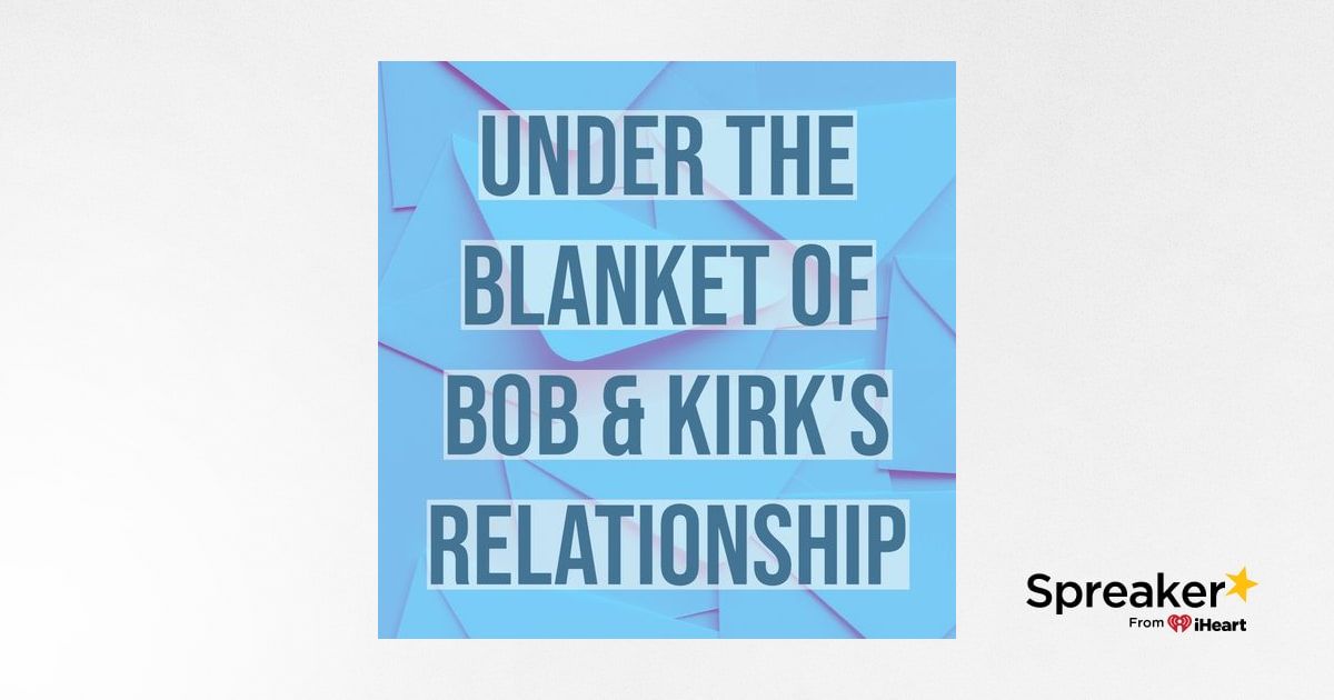 Under the Blanket of Bob & Kirk's Relationship