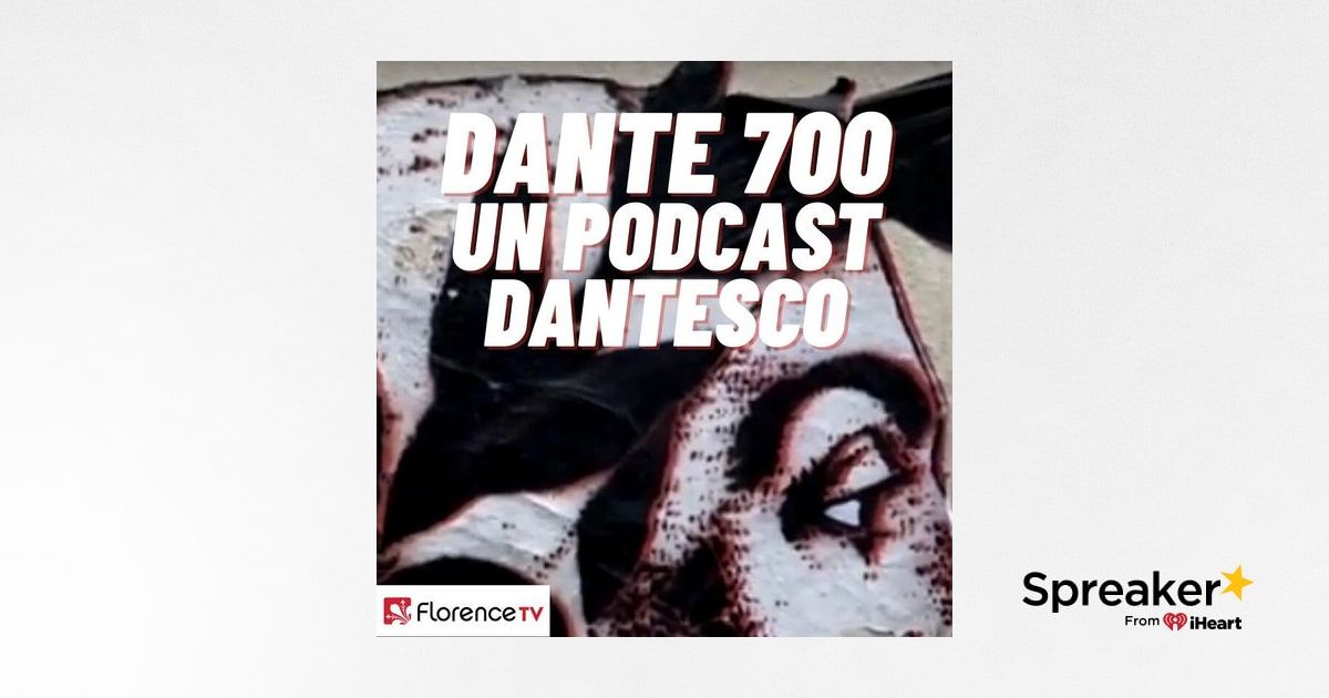 Dante 700 - un podcast dantesco a cura di Florence TV - puntata 18