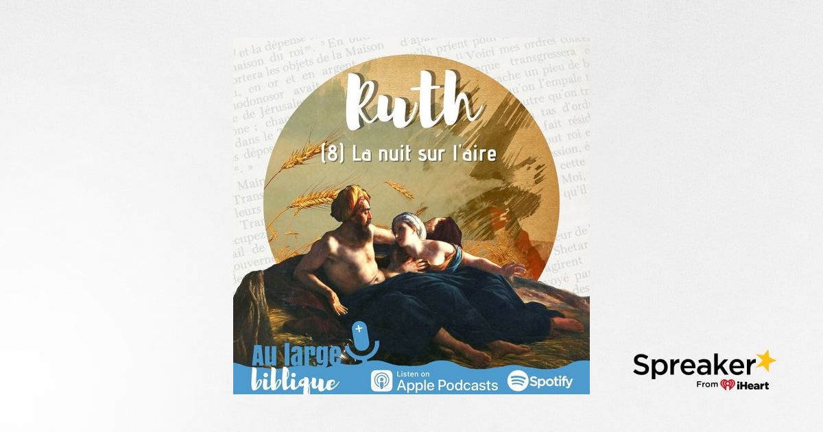#270 Le livre de Ruth (8) La nuit sur l'aire (Rt 3,6-18)