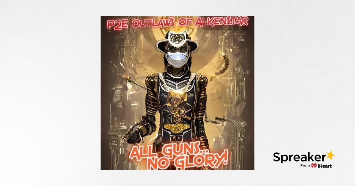 Pathfinder 2E OutLaws Of AlkenStar Ep.42 "Alls Well That Ends, Well ...