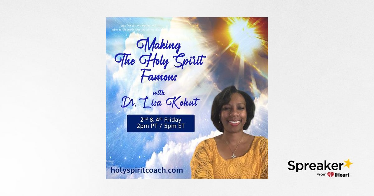 Making The Holy Spirit Famous with Dr. Lisa Kohut