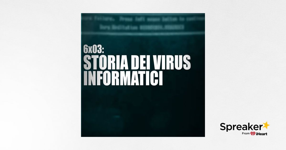 AI 6x03: STORIA DEI VIRUS INFORMATICI