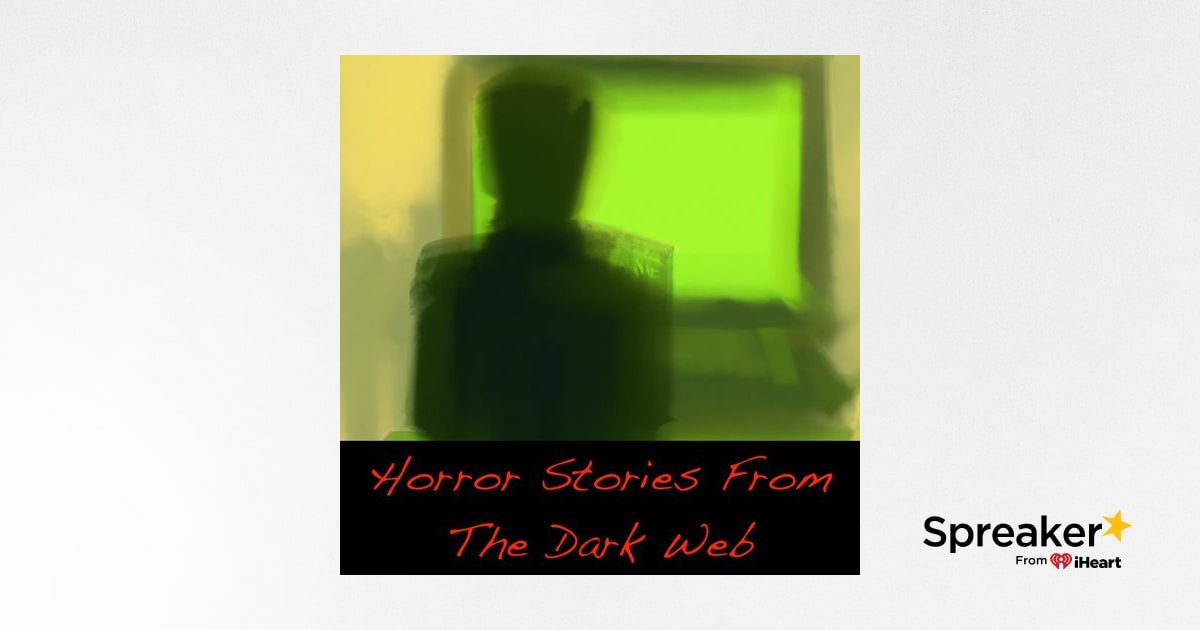 Horror Stories From The Dark Web