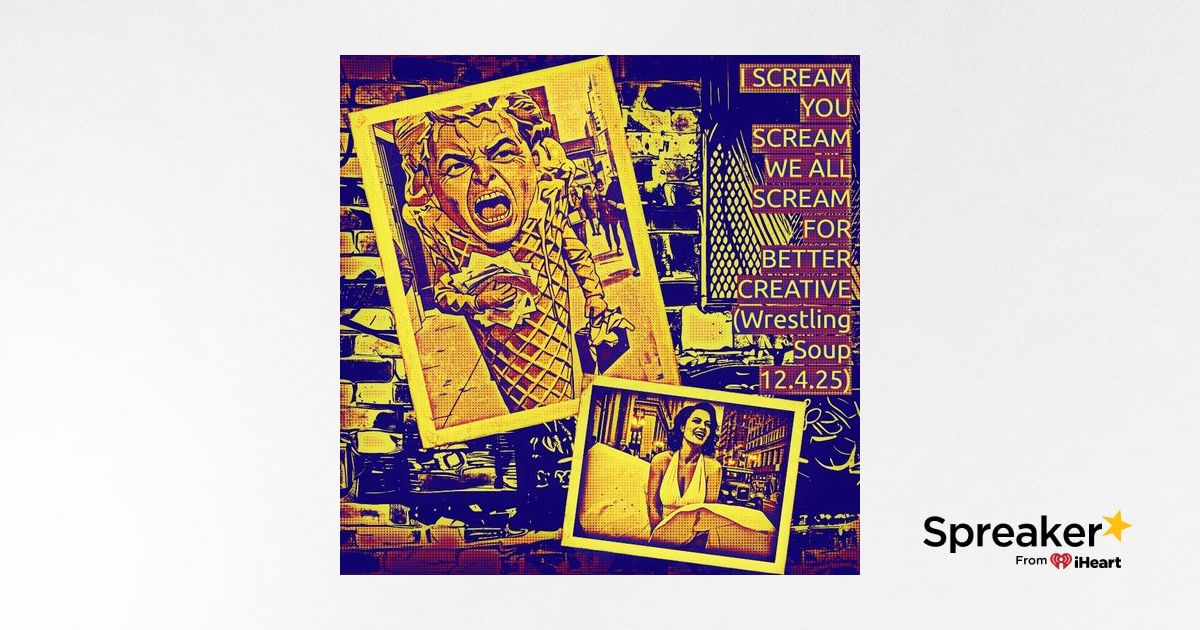 I SCREAM YOU SCREAM WE ALL SCREAM FOR BETTER CREATIVE (Wrestling Soup ...