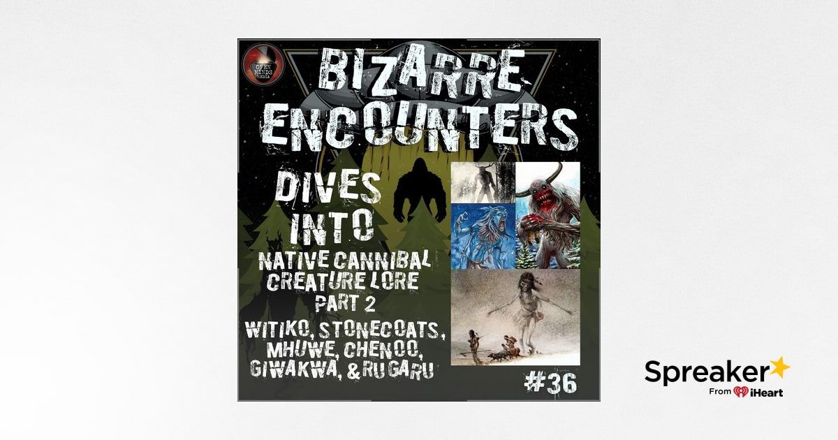 #36 Native Cannibal Creature Lore Part 2: Witiko, Stonecoats, Mhuwe ...