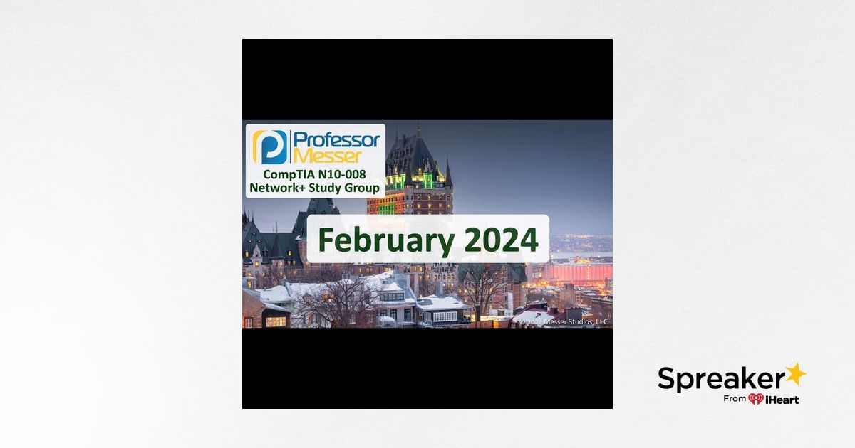 Professor Messer's N10-008 Network+ Study Group - February 2024 Professor Messer's N10-008 Network+ Study Group - February 2024