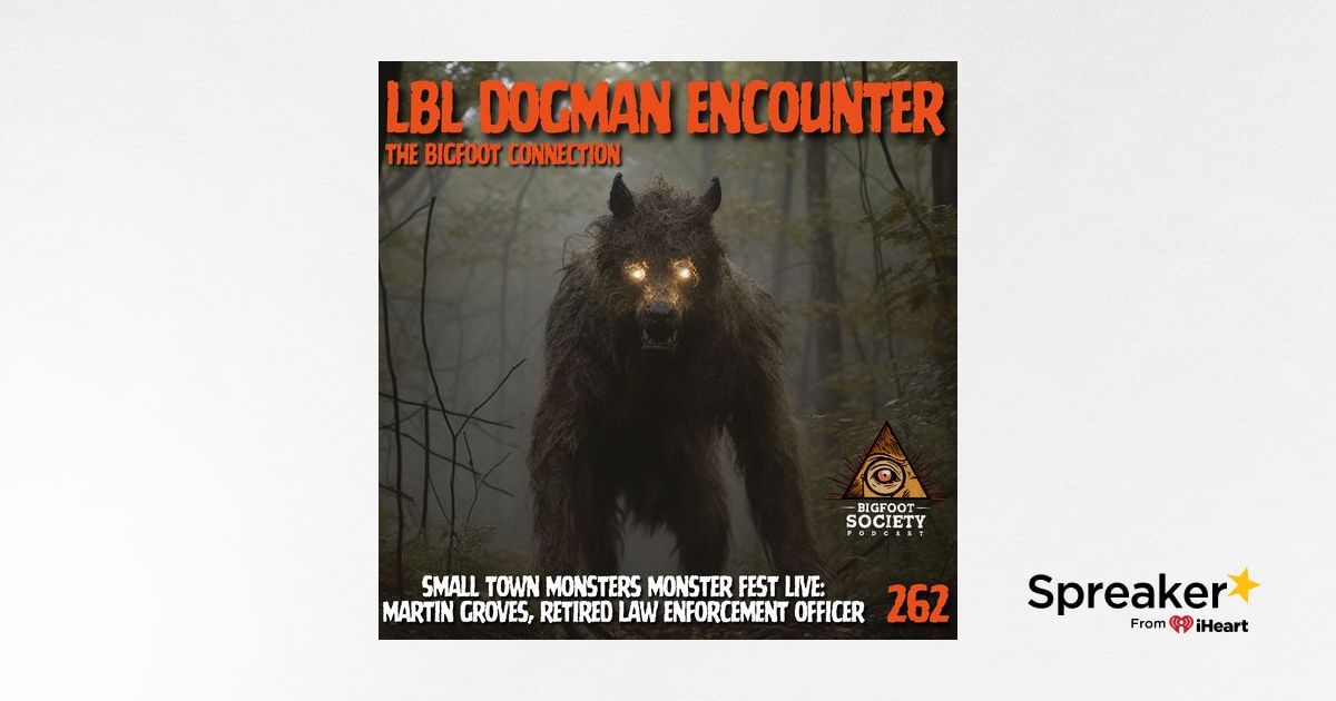 Martin Groves' Dogman Encounters of LBL and the Bigfoot Connection