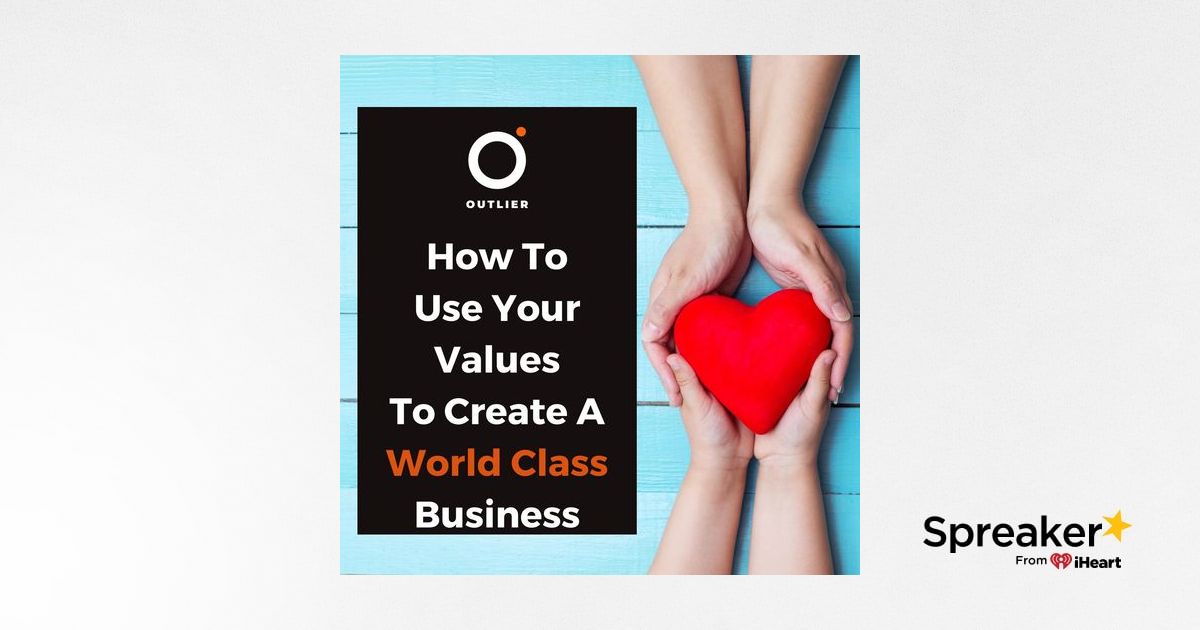 How To Use Your Values To Create A World Class Business
