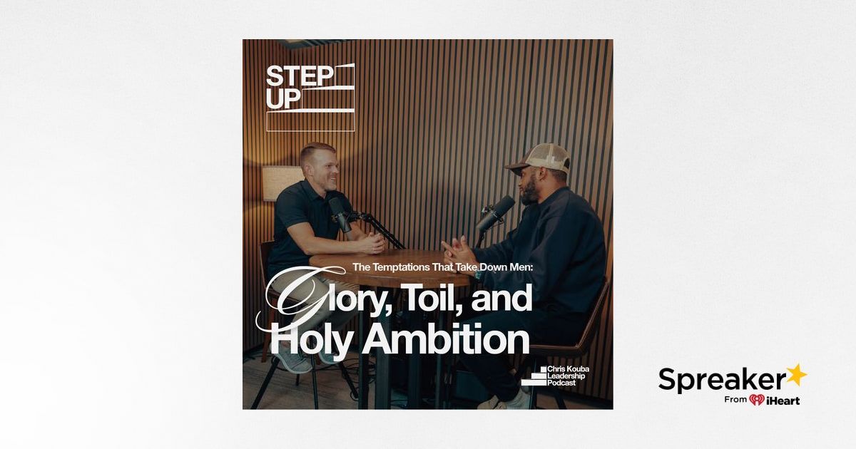 Glory, Toil, and Holy Ambition: The Temptations that Take down Men