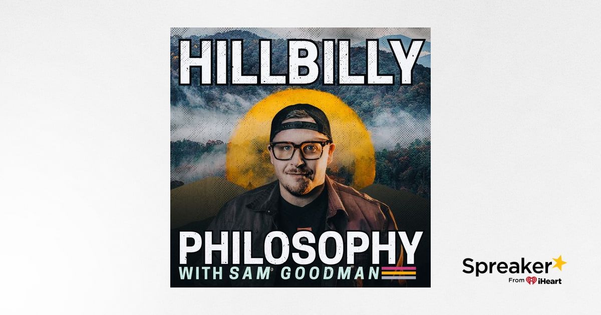 Hillbilly Philosophy with Sam Goodman