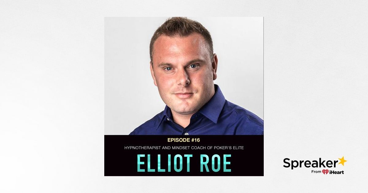 #16 Elliot Roe: Hypnotherapist and Mindset Coach of Poker's Elite
