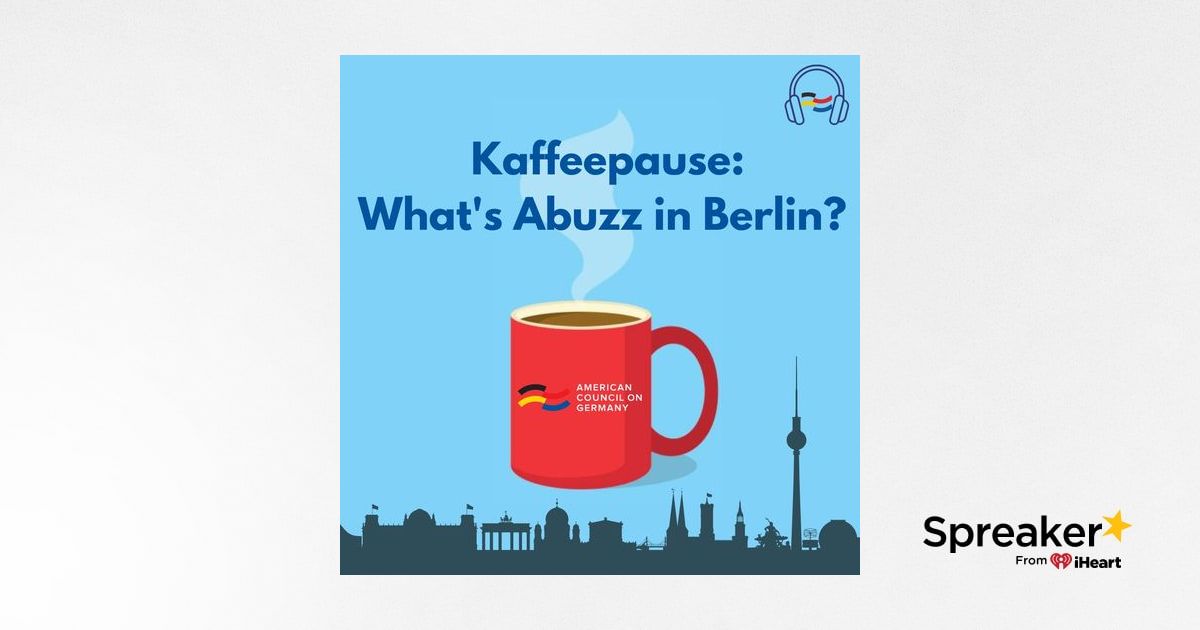Kaffeepause: What's Abuzz in Berlin? - Dr. Anna Sauerbrey