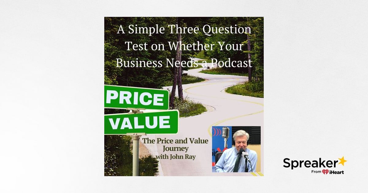 A Simple Three Question Test on Whether Your Business Needs a Podcast