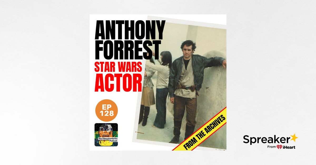 128 - Anthony Forrest - "Move Along" Star Wars Actor