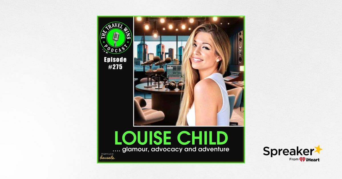Louise Child glamour advocacy and adventure Ep. 275