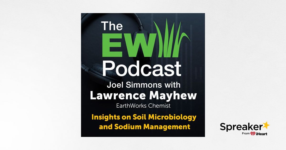 The EW Podcast - Joel Simmons with Lawrence Mayhew - Insights on Soil ...