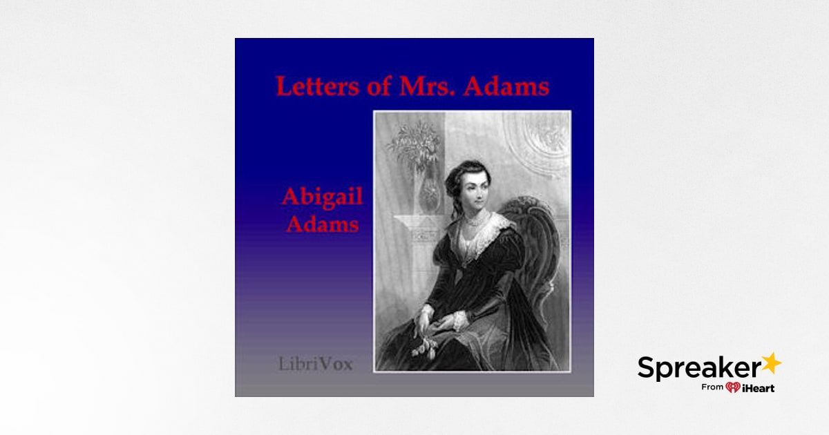 Letters of Mrs. Adams, the Wife of John Adams, Vol. 1 by Abigail Adams ...