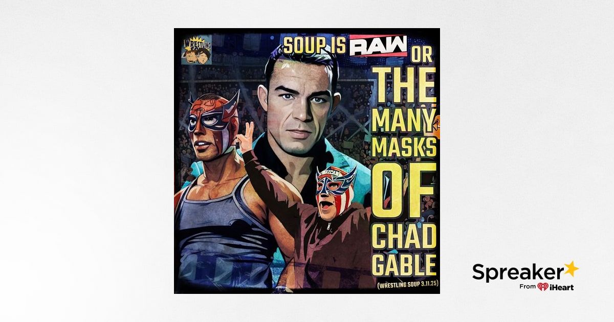 SOUP IS RAW or THE LUCHA MASK SWAP CAPER! (Wrestling Soup 3.11.25)