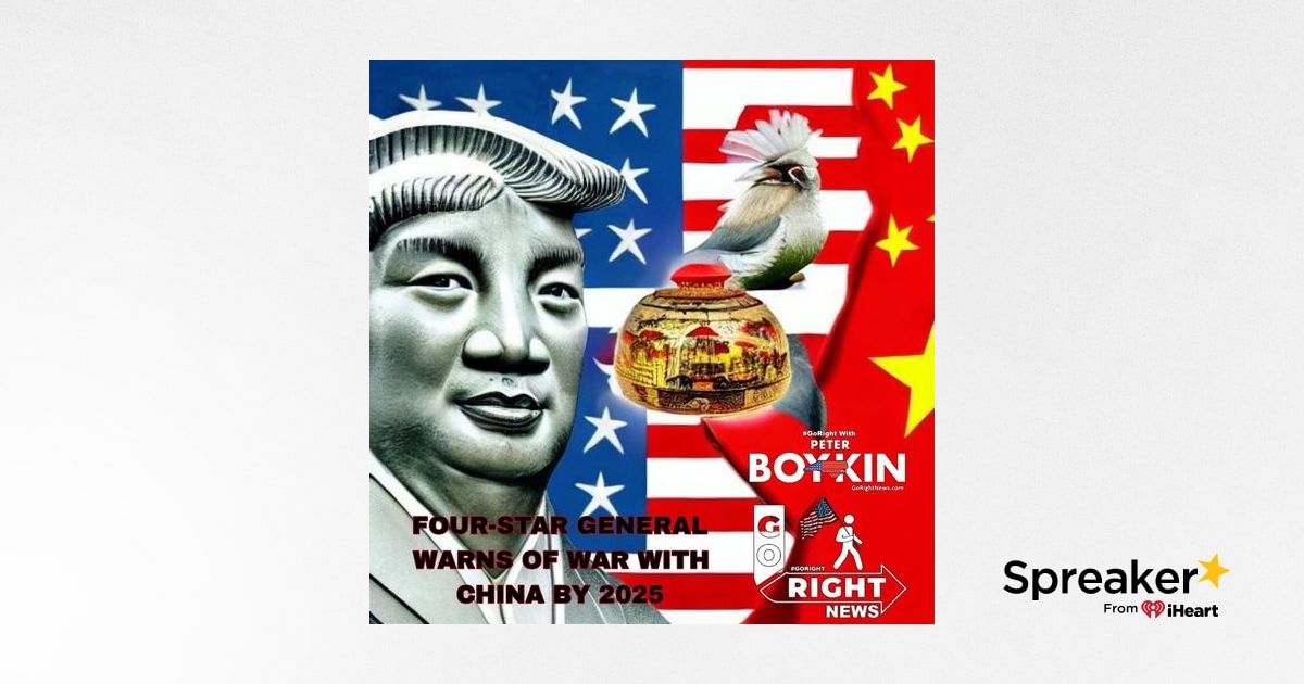 FOUR-STAR GENERAL WARNS OF WAR WITH CHINA BY 2025 #GoRight News with ...