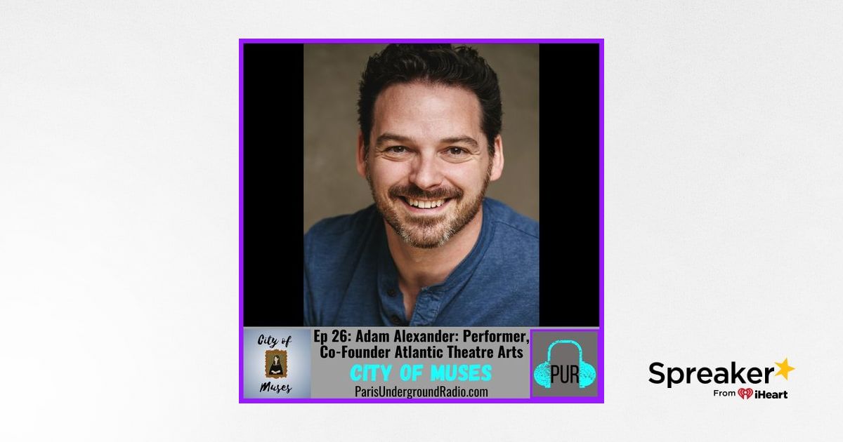 Ep 26 - Adam Alexander: Performer, Co-Founder Atlantic Theatre Arts